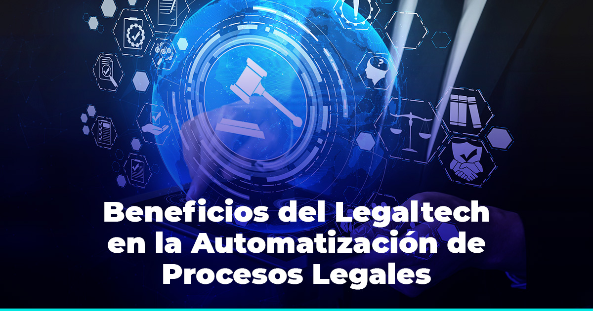 Beneficios del Legaltech en la Automatización de Procesos Legales